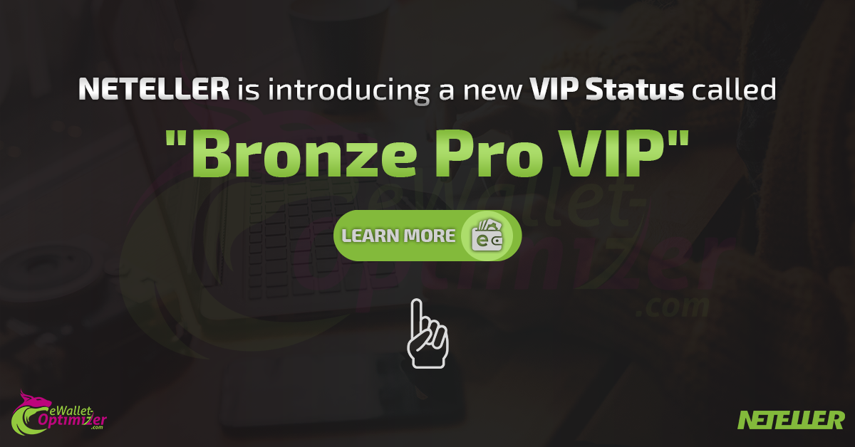 NETELLER Bronze Pro VIP - New VIP Status • eWallet-Optimizer
